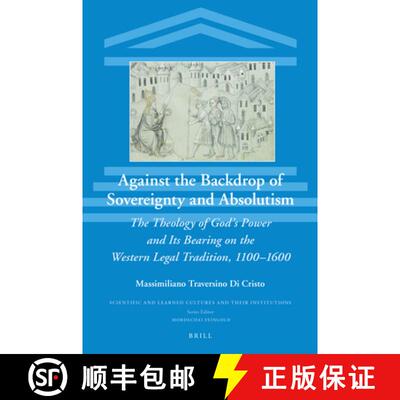 预订 Against the Backdrop of Sovereignty and Absolutism: The Theology of God's Power and Its Bearing ... [9789004503694]
