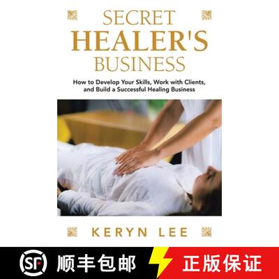【3-4周达】Secret Healer's Business: How to Develop Your Skills, Work with Clients, and  Build a Succ... [9781982291006]