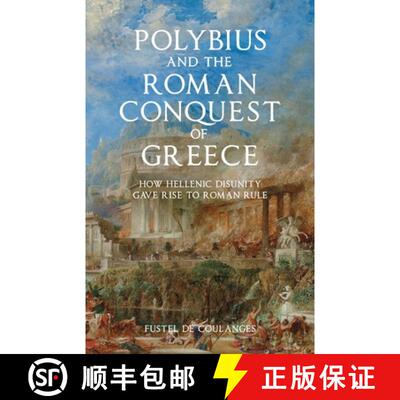 【3-4周达】Polybius and the Roman Conquest of Greece: How Hellenic Disunity Gave Rise to Roman Rule [9781068416354]