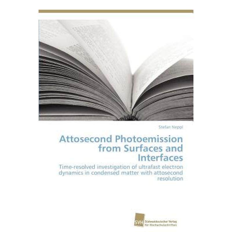 【4周达】Attosecond Photoemission from Surfaces and Interfaces ...