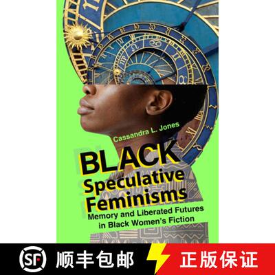 【3-4周达】Black Speculative Feminisms: Memory and Liberated Futures in Black Women's Fiction [9780814259290]