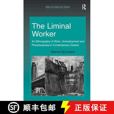 【3-4周达】The Liminal Worker : An Ethnography of Work, Unemployment and Precariousness in Contempora... [9781409428237]