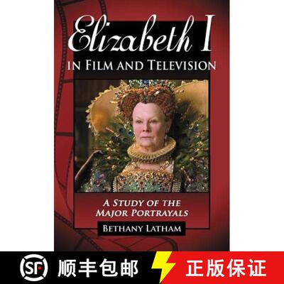 【3-4周达】Elizabeth I in Film and Television : A Study of the Major Portrayals [9780786437184]