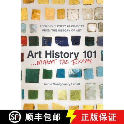 【3-4周达】Art History 101 . . . Without the Exams : Looking Closely at Objects from the History of Art [9781595348784]