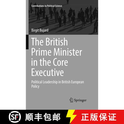 【3-4周达】The British Prime Minister in the Core Executive : Political Leadership in British Europea... [9783030079031]