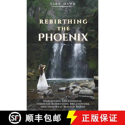 【3-4周达】Rebirthing the Phoenix: Embodying the Goddess through Rebirthing Breathwork and Immortal M... [9780997852554]