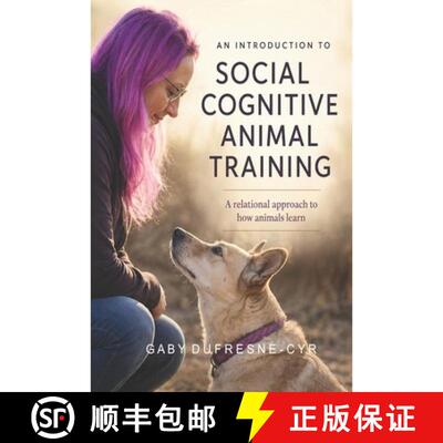 【3-4周达】An Introduction to Social Cognitive Animal Training: A Relational Approach to How Animals ... [9781997638100]