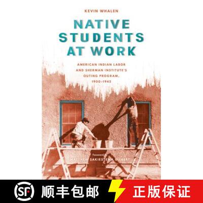 【3-4周达】Native Students at Work – American Indian Labor and Sherman Institute`s Outing Program, 1... [9780295744285]