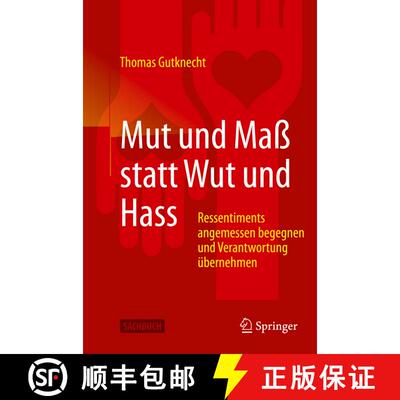 【3-4周达】Mut und Maß statt Wut und Hass: Ressentiments angemessen begegnen und Verantwortung über... [9783662612439]