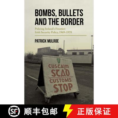 【3-4周达】Bombs, Bullets and the Border: Policing Ireland's Frontier: Irish Security Policy, 1969-1978 [9781911024491]