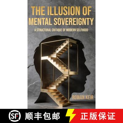 【3-4周达】The Illusion of Mental Sovereignty: A Structural Critique of Modern Selfhood [9781971561103]