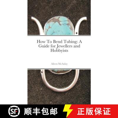【3-4周达】How To Bend Tubing: A Guide for Jewellers and Hobbyists [9781008976658]