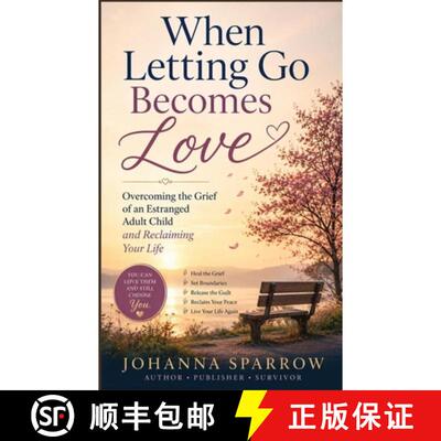 预订 When Letting Go Becomes Love Overcoming the Grief of an Estranged Adult Child and Reclaiming You... [9781972972472]