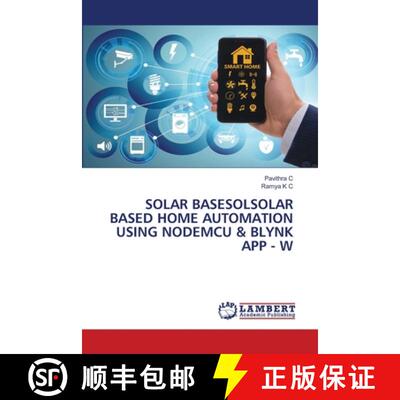预订 SOLAR BASESOLSOLAR BASED HOME AUTOMATION USING NODEMCU & BLYNK APP - W [9786207464104]