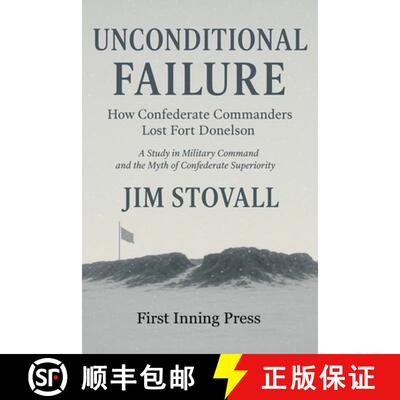 【3-4周达】Unconditional Failure: How Confederate Commanders Lost Fort Donelson [9798230354796]