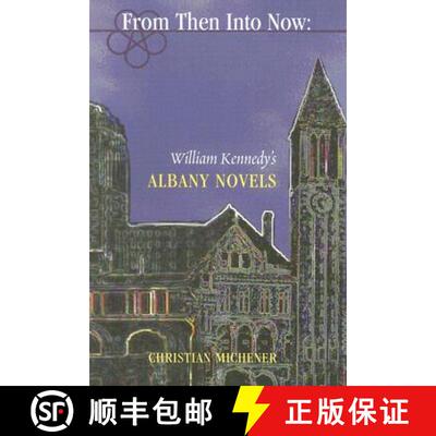 预订 From Then Into Now – William Kennedy`s Albany Novels [9780940866713]