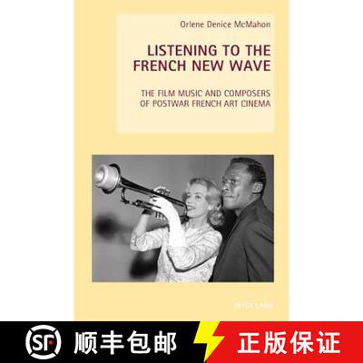 【3-4周达】Listening to the French New Wave : The Film Music and Composers of Postwar French Art Cinema [9783034317504]