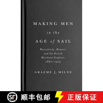 【3-4周达】Making Men in the Age of Sail – Masculinity, Memoir, and the British Merchant Seafarer, 1... [9780228021292]