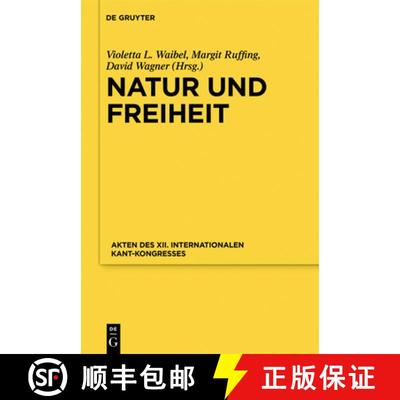 【3-4周达】Natur Und Freiheit: Akten Des XII. Internationalen Kant-Kongresses [9783110467543]