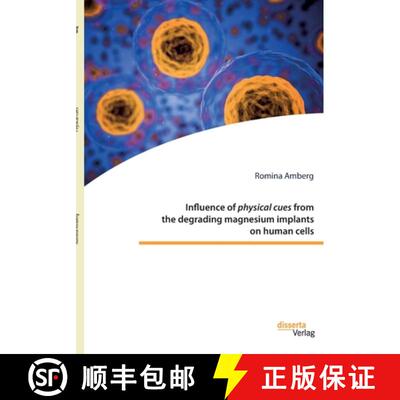 【3-4周达】Influence of physical cues from the degrading magnesium implants on human cells [9783959356145]