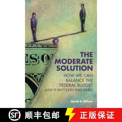 【3-4周达】The Moderate Solution: How We Can Balance the Federal Budget (And It Isn't Even That Hard) [9780692481523]