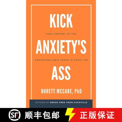 【3-4周达】Kick Anxiety's Ass: Take Control of the Uncontrollable Force in Your Life [9780998217444]