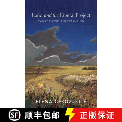 【3-4周达】精装 Land and the Liberal Project – Canada`s Violent Expansion [9780774869805]