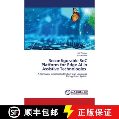 【3-4周达】Reconfigurable SoC Platform for Edge AI in Assistive Technologies: A Hardware-Accelerated ... [9786209306808]