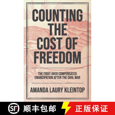 预订 Counting the Cost of Freedom: The Fight Over Compensated Emancipation After the Civil War [9781469688640]