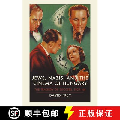 【3-4周达】精装 Jews, Nazis and the Cinema of Hungary: The Tragedy of Success, 1929-1944 [9781780764511]