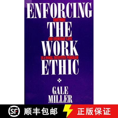 【3-4周达】Enforcing the Work Ethic : Rhetoric and Everyday Life in a Work Incentive Program [9780791404249]