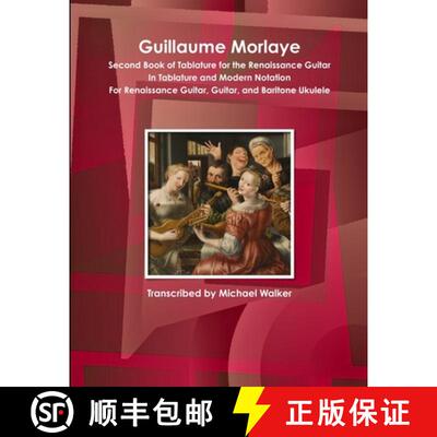【3-4周达】Guillaume Morlaye Second Book of Tablature for the Renaissance Guitar in Tablature and Mod... [9781365604867]