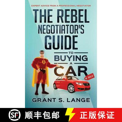 【3-4周达】The Rebel Negotiator's Guide to Buying a Car: Expert Advice From a Professional Negotiator [9780692911396]