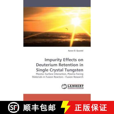 【3-4周达】Impurity Effects on Deuterium Retention in Single Crystal Tungsten [9783838309583]