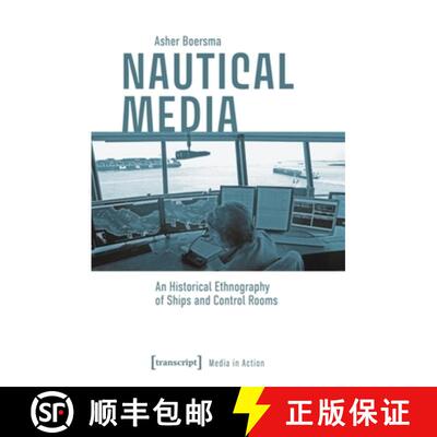 【3-4周达】Nautical Media: An Historical Ethnography of Ships and Control Rooms [9783837673739]