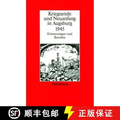 【3-4周达】Kriegsende Und Neuanfang in Augsburg 1945 : Erinnerungen Und Berichte [9783486561579]