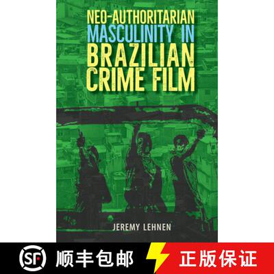 【3-4周达】Neo–Authoritarian Masculinity in Brazilian Crime Film [9781683405436]