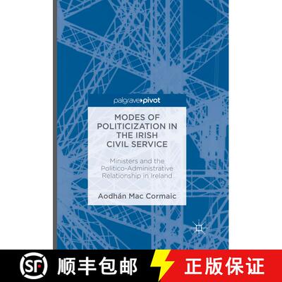 【3-4周达】Modes of Politicization in the Irish Civil Service : Ministers and the Politico-Administra... [9783319814766]
