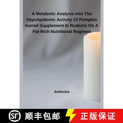 【3-4周达】A Metabolic Analysis Into The Hypolipidemic Activity Of Pumpkin Kernel Supplement In Roden... [9798230736097]
