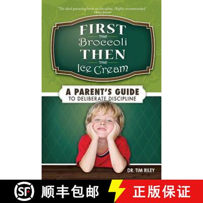 【3-4周达】First the Broccoli, Then the Ice Cream: A Parent's Guide to Deliberate Discipline [9780984142316]