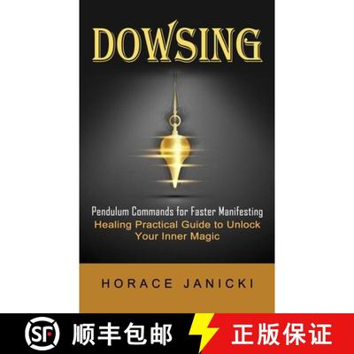 【3-4周达】Dowsing: Pendulum Commands for Faster Manifesting (Healing Practical Guide to Unlock Your ... [9781774855157]