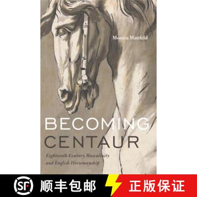 【3-4周达】精装 Becoming Centaur : Eighteenth-Century Masculinity and English Horsemanship [9780271075778]