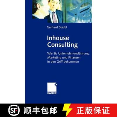 【3-4周达】Inhouse Consulting : Wie Sie Unternehmensführung, Marketing und Finanzen in den Griff bek... [9783322869722]