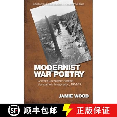 【3-4周达】Modernist War Poetry: Combat Gnosticism and the Sympathetic Imagination, 1914-19 [9781474497749]