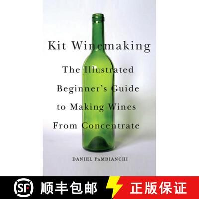 预订 Kit Winemaking: The Illustrated Beginner's Guide to Making Wines from Concentrate [9781550652512]
