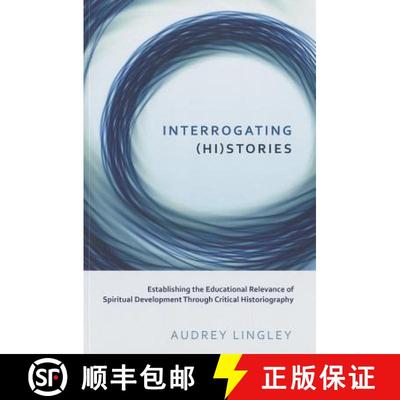 预订 Interrogating (Hi)stories: Establishing the Educational Relevance of Spiritual Development Throu... [9781433125225]