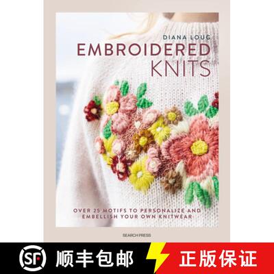 【3-4周达】精装 Embroidered Knits: Over 25 Motifs to Personalize and Embellish Your Own Knitwear [9781800923409]