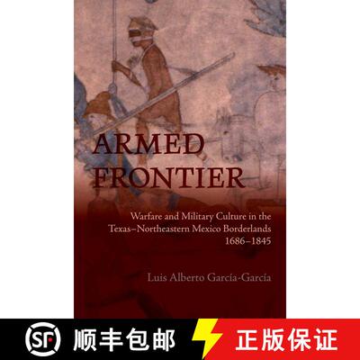 【3-4周达】Armed Frontier – Warfare and Military Culture in the Texas–Northeastern Mexico Borderlan... [9780826368768]