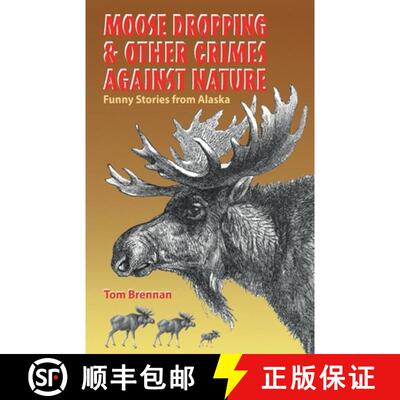 【3-4周达】Moose Dropping and Other Crimes Against Nature: Funny Stories from Alaska [9780945397847]