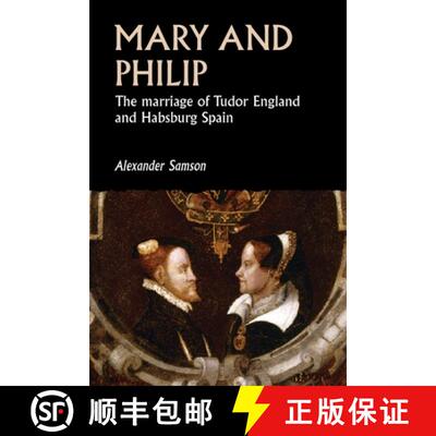 【3-4周达】Mary and Philip : The marriage of Tudor England and Habsburg Spain [9781526160249]